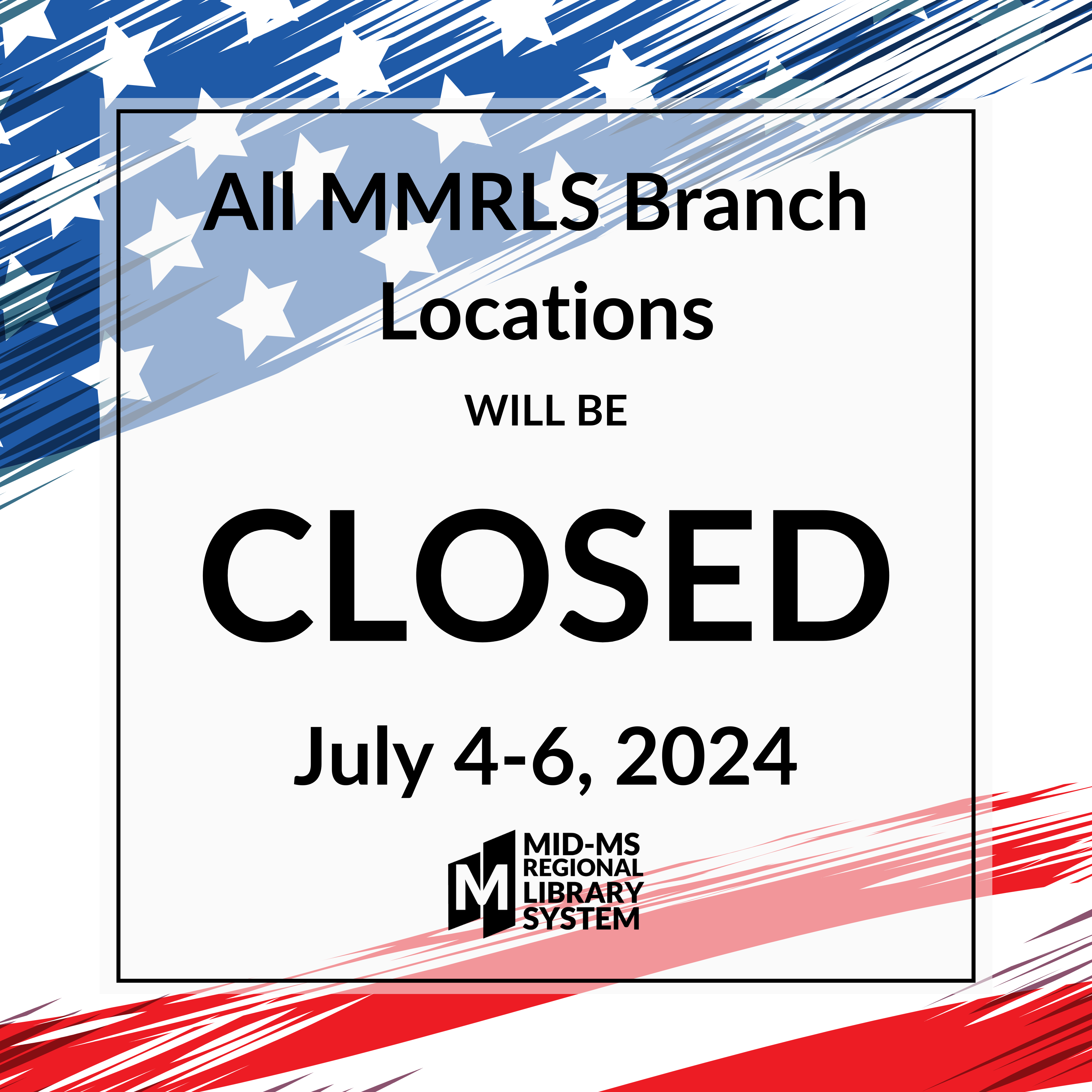 4th of July- ALL LIBRARY BRANCHES CLOSED – Mid-MS Regional Library System